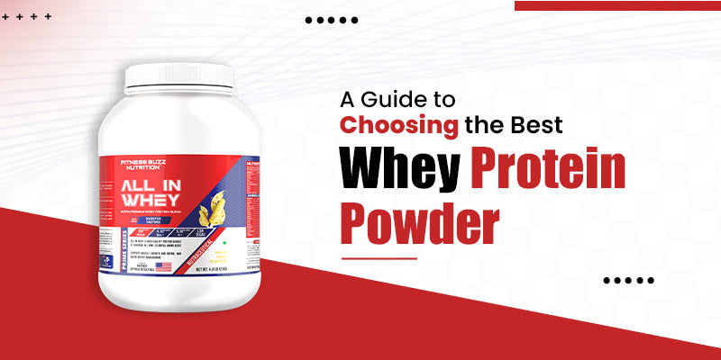 A Guide to Choosing the Best Whey Protein Powder – FB NUTRITION